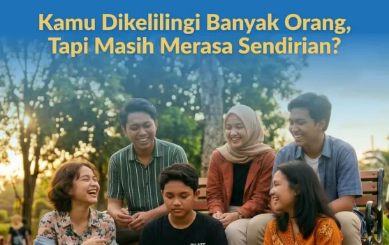 Kamu Dikelilingi Banyak Orang tapi Masih Merasa Sendirian? - RRI.co.id